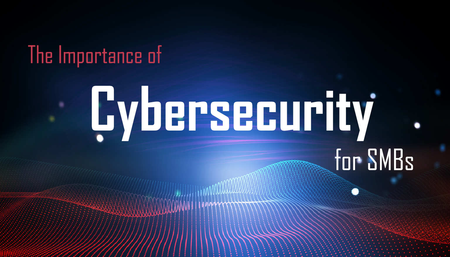 The Importance Of Cybersecurity For Smbs Remote It Management Cybersecurity And Cloud Services